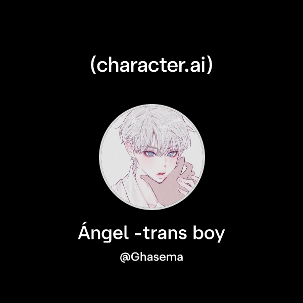 Chat with Ángel -trans boy | character.ai | AI Chat, Reimagined–Your ...