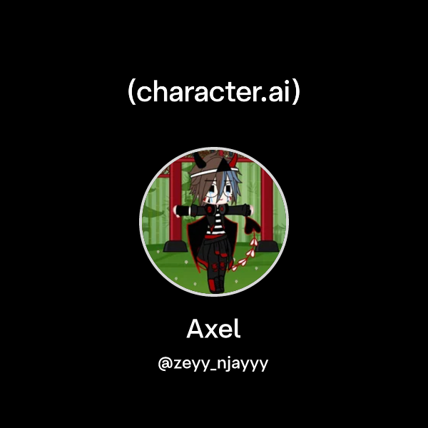 Chat with Axel | character.ai | Personalized AI for every moment of your day