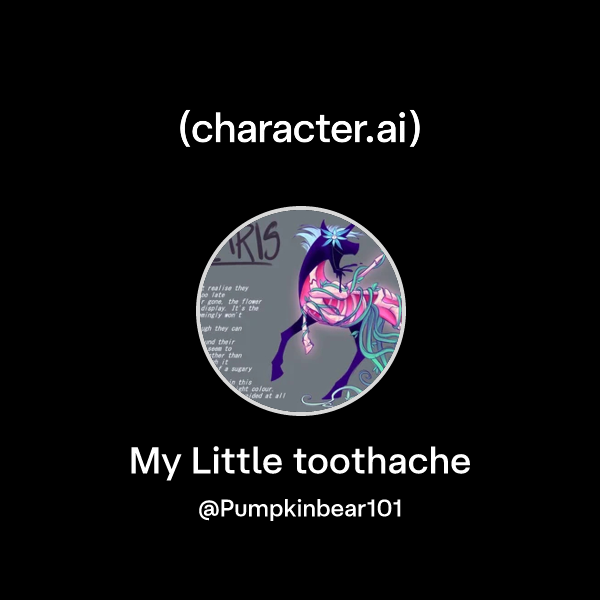 Chat with My Little toothache | character.ai | AI Chat, Reimagined–Your ...