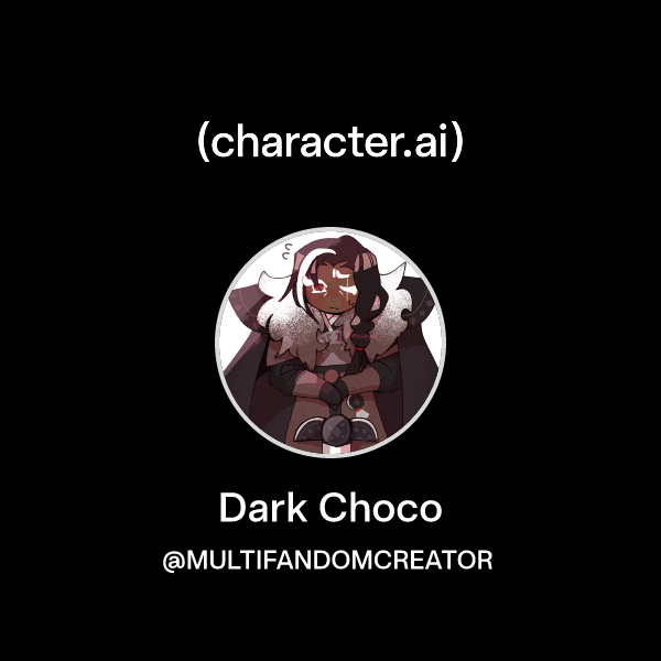 Chat with Dark Choco | character.ai | AI Chat, Reimagined–Your Words ...