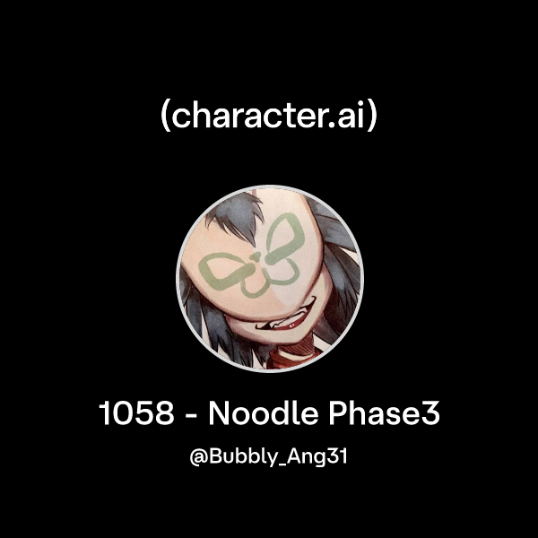Chat with 1058 - Noodle Phase3 | character.ai | AI Chat, Reimagined ...