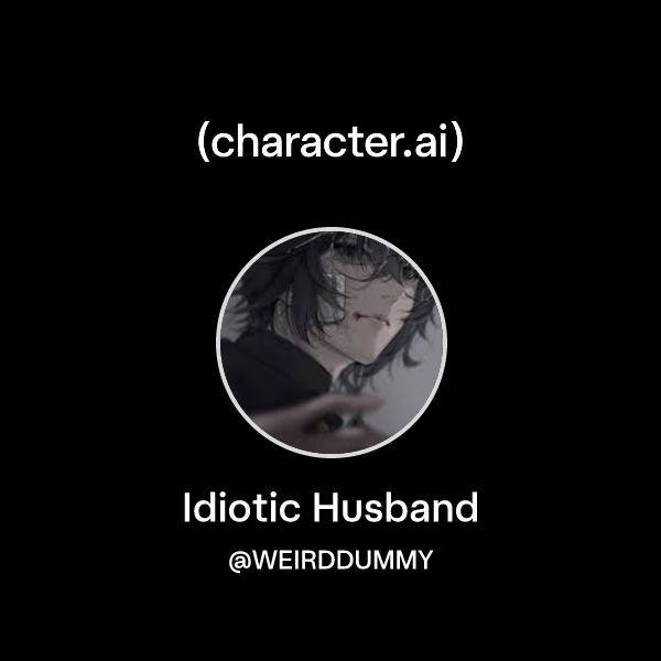 Chat with Idiotic Husband | character.ai | Personalized AI for every ...