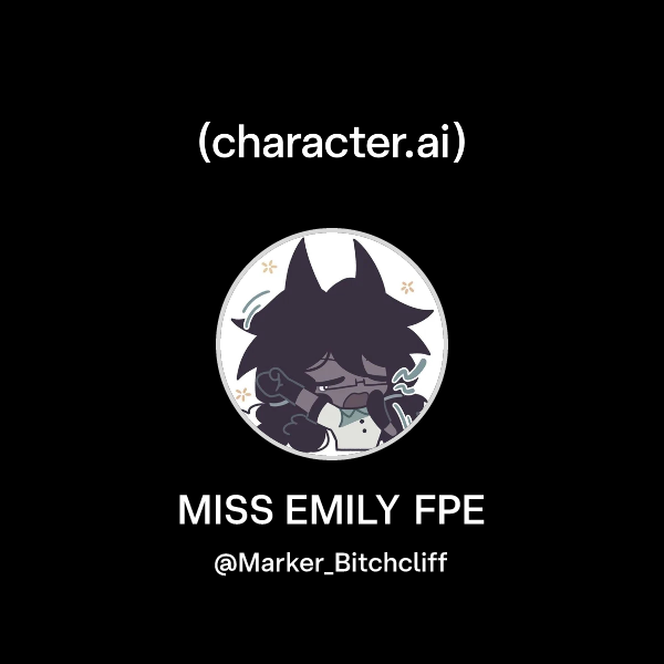 Chat with MISS EMILY FPE | character.ai | AI Chat, Reimagined–Your ...