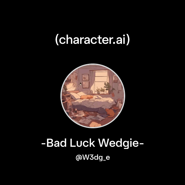 Chat with -Bad Luck Wedgie- | character.ai | AI Chat, Reimagined–Your ...