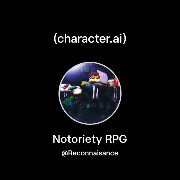 Chat with Notoriety RPG | character.ai | AI Chat, Reimagined–Your Words ...