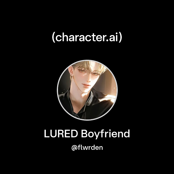 Chat with LURED Boyfriend | character.ai | AI Chat, Reimagined–Your Words. Your World.