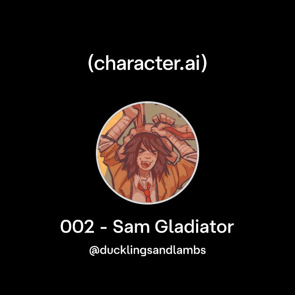Chat with 002 - Sam Gladiator | character.ai | AI Chat, Reimagined–Your ...