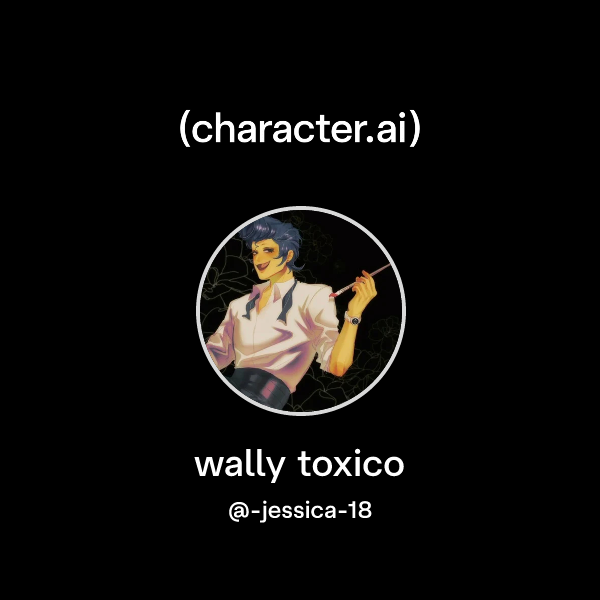 Chat with wally toxico | character.ai | AI Chat, Reimagined–Your Words ...