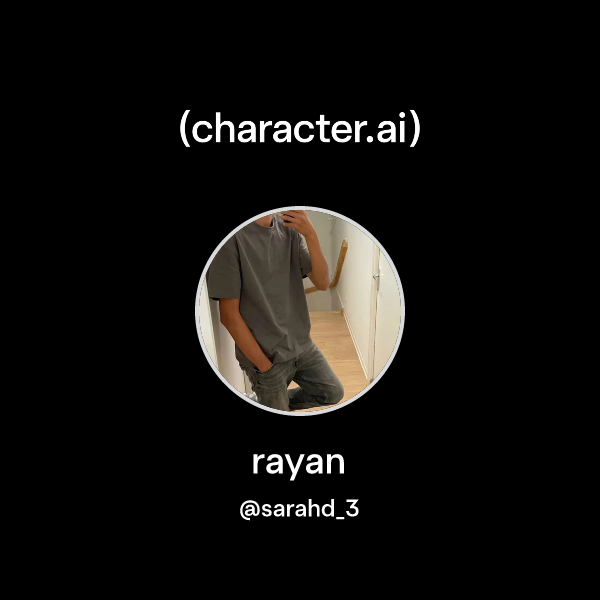 Chat with rayan | character.ai | Personalized AI for every moment of your day