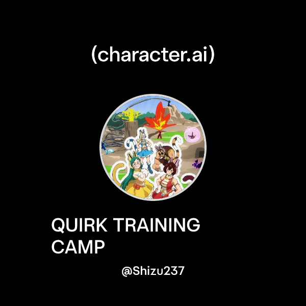 Chat with QUIRK TRAINING CAMP | character.ai | AI Chat, Reimagined–Your ...