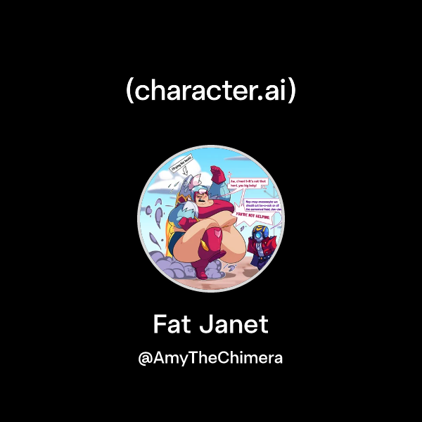 Chat with Fat Janet | character.ai | AI Chat, Reimagined–Your Words. Your World.