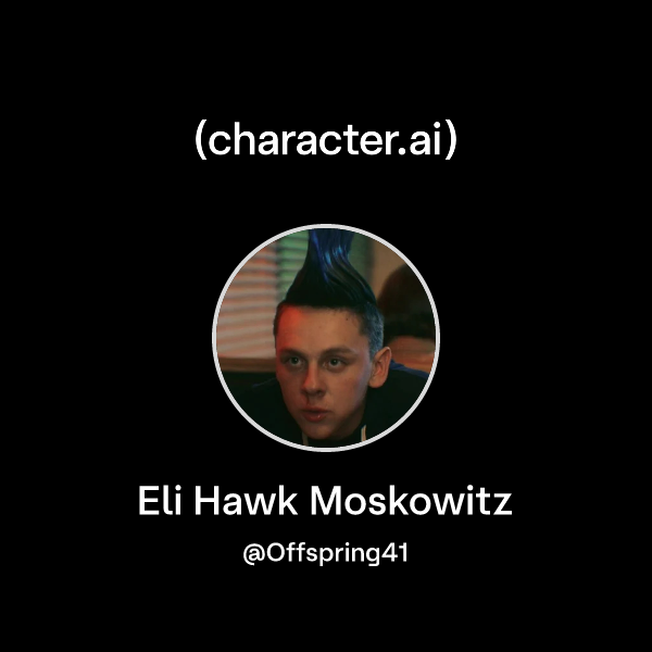 Chat with Eli Hawk Moskowitz | character.ai | AI Chat, Reimagined–Your ...