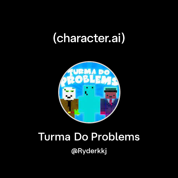 Chat with Turma Do Problems | character.ai | AI Chat, Reimagined–Your ...