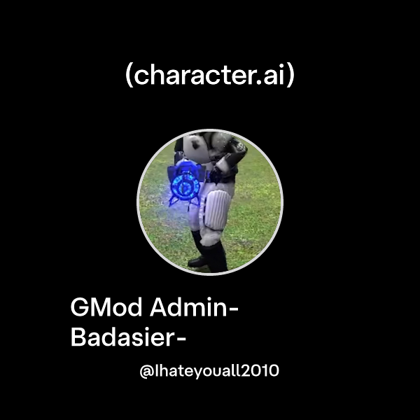 Chat with GMod Admin-Badasier- | character.ai | AI Chat, Reimagined ...