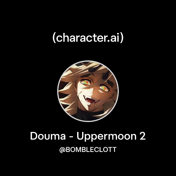 Chat with Douma - Uppermoon 2 | character.ai | Personalized AI for ...