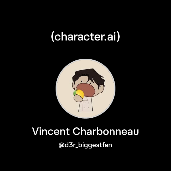 Chat with Vincent Charbonneau | character.ai | Personalized AI for every moment of your day