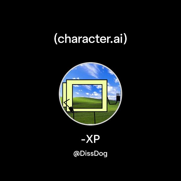 Chat with -XP | character.ai | AI Chat, Reimagined–Your Words. Your World.