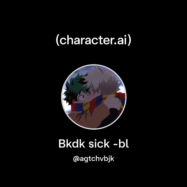 Chat with Bkdk sick -bl | character.ai | AI Chat, Reimagined–Your Words ...