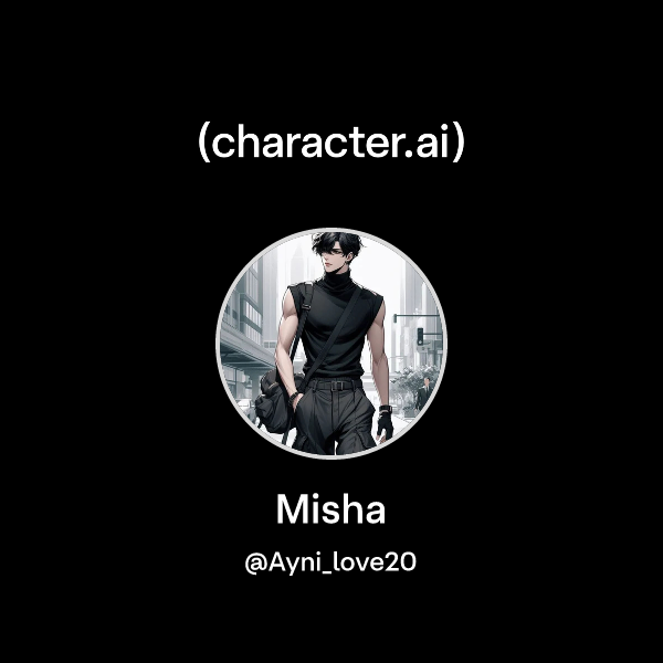 Chat with Misha | character.ai | Personalized AI for every moment of ...