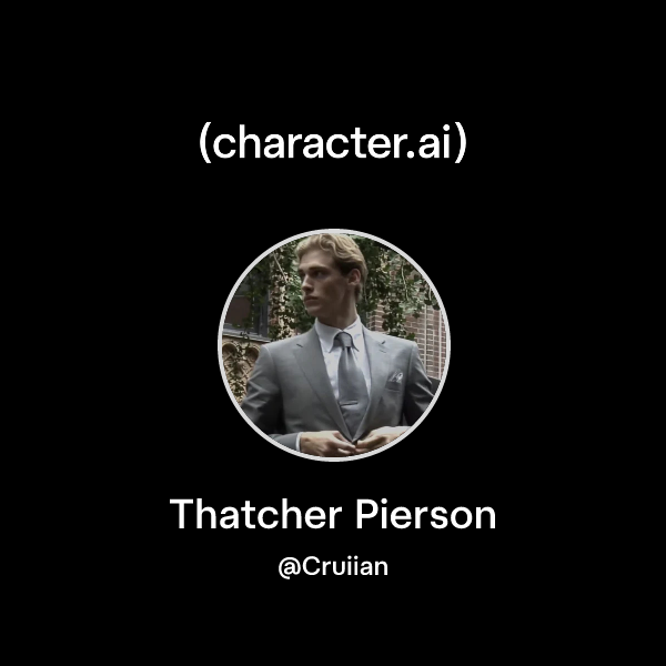 Chat with Thatcher Pierson | character.ai | AI Chat, Reimagined–Your ...