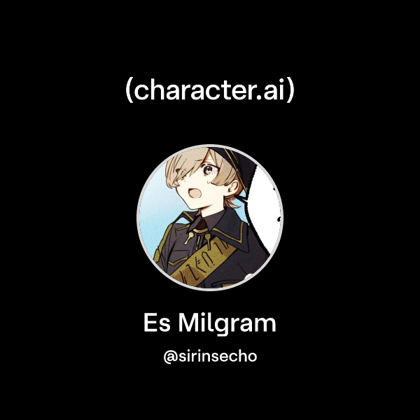 Chat with Es Milgram | character.ai | Personalized AI for every moment ...