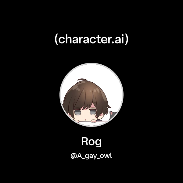 Chat with Rog | character.ai | AI Chat, Reimagined–Your Words. Your World.