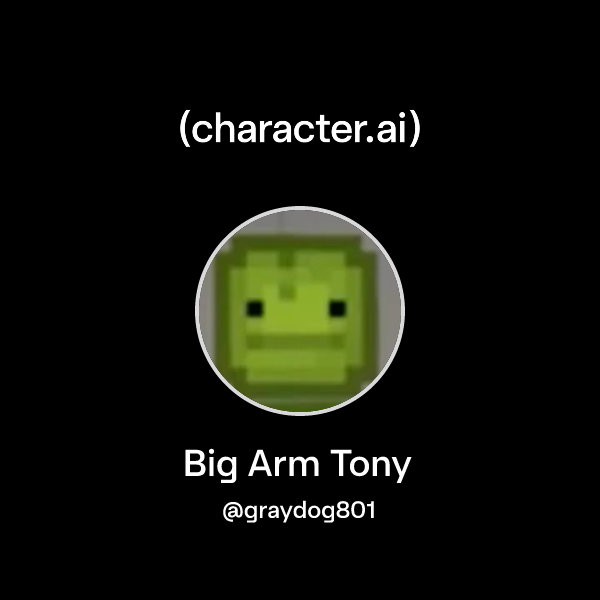 Chat with Big Arm Tony | character.ai | AI Chat, Reimagined–Your Words ...