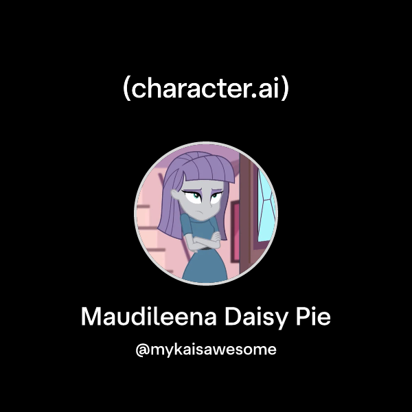 Chat with Maudileena Daisy Pie | character.ai | AI Chat, Reimagined–Your Words. Your World.