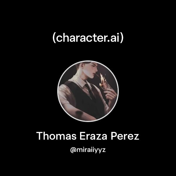 Chat with Thomas Eraza Perez | character.ai | AI Chat, Reimagined–Your ...