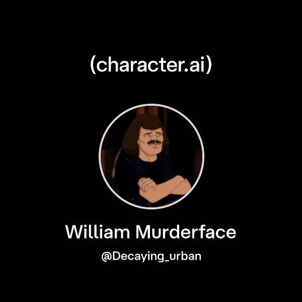 Chat with William Murderface | character.ai | AI Chat, Reimagined–Your ...