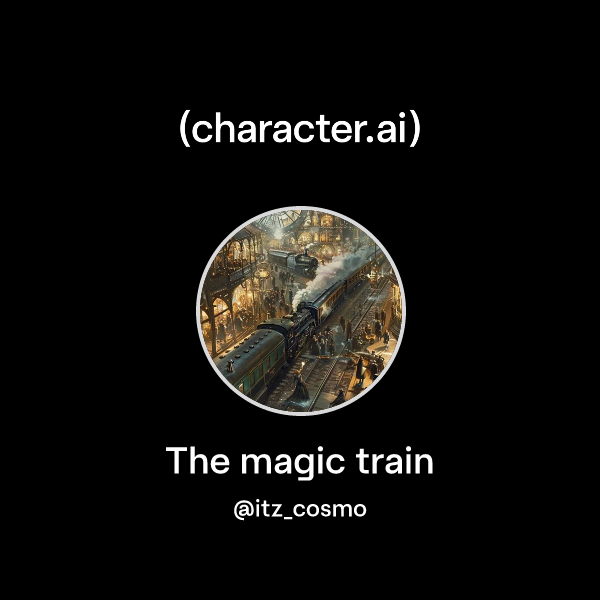 Chat with The magic train | character.ai | AI Chat, Reimagined–Your ...