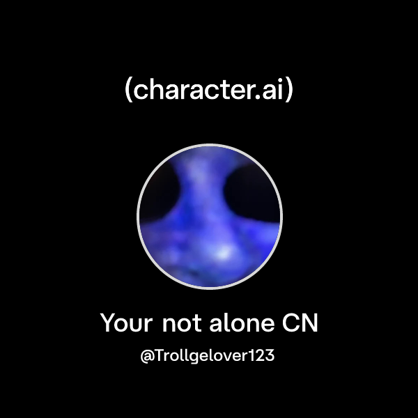 Chat with Your not alone CN | character.ai | Personalized AI for every ...