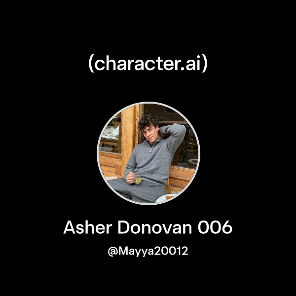 Chat with Asher Donovan 003 | character.ai | Personalized AI for every ...