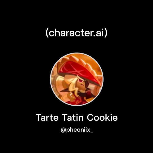 Chat with Tarte Tatin Cookie | character.ai | AI Chat, Reimagined–Your ...