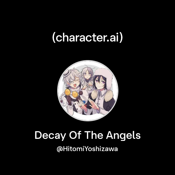 Chat with Decay Of The Angels | character.ai | AI Chat, Reimagined–Your ...
