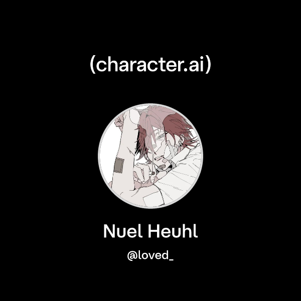 Chat with Nuel Heuhl | character.ai | Personalized AI for every moment of your day