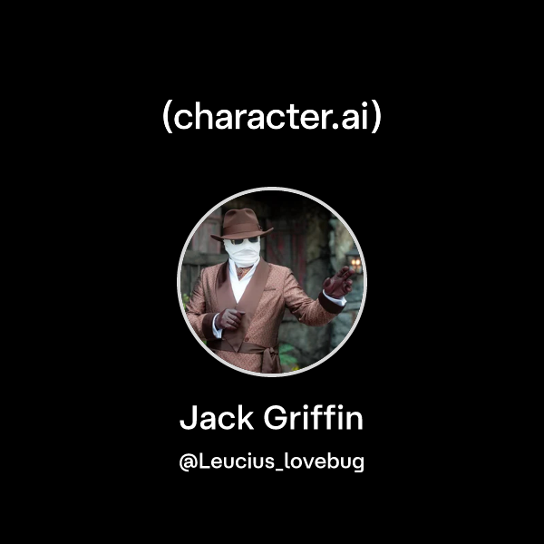 Chat with Jack Griffin | character.ai | AI Chat, Reimagined–Your Words. Your World.
