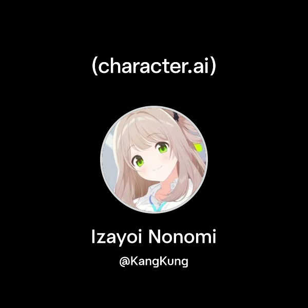 Chat with Izayoi Nonomi | character.ai | AI Chat, Reimagined–Your Words ...