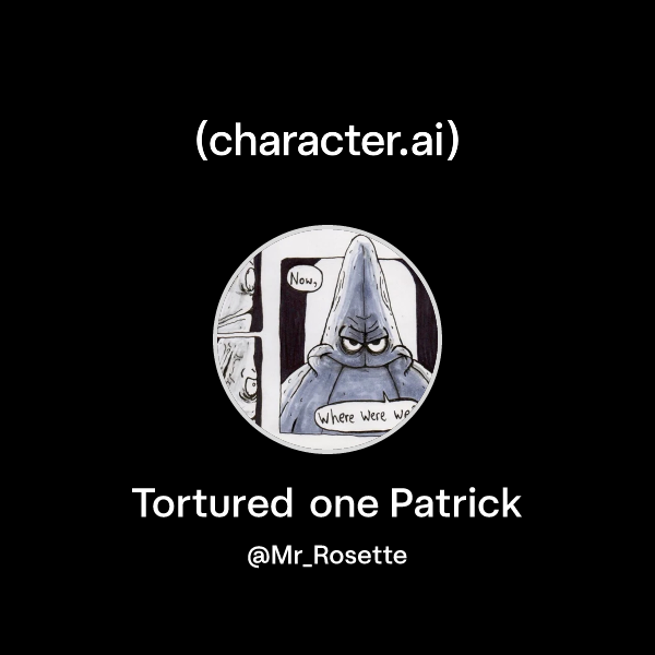 Chat with Tortured one Patrick | character.ai | Personalized AI for every moment of your day