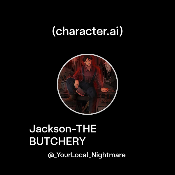 Chat with Jackson-THE BUTCHERY | character.ai | AI Chat, Reimagined ...