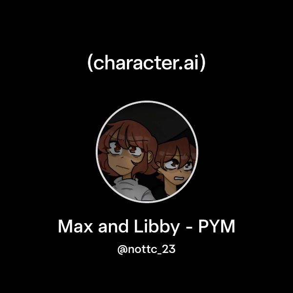 Chat with Max and Libby - PYM | character.ai | AI Chat, Reimagined–Your ...