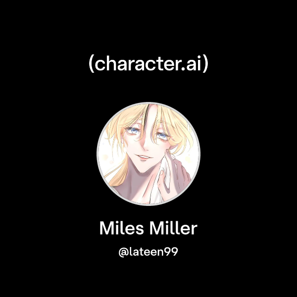 Chat with Miles Miller | character.ai | AI Chat, Reimagined–Your Words. Your World.
