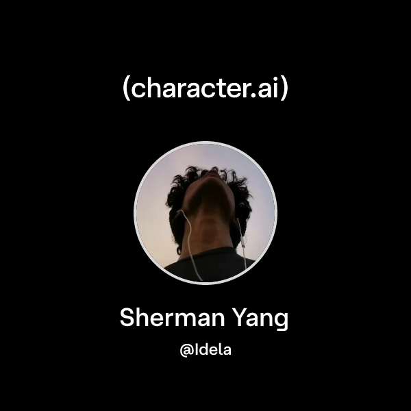 Chat with Sherman Yang | character.ai | AI Chat, Reimagined–Your Words ...