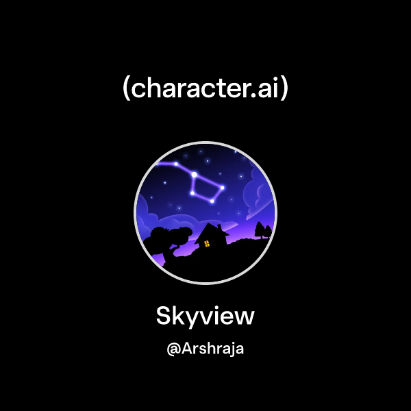 Chat with Skyview | character.ai | Personalized AI for every moment of ...