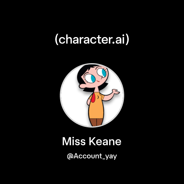 Chat with Miss Keane | character.ai | AI Chat, Reimagined–Your Words ...
