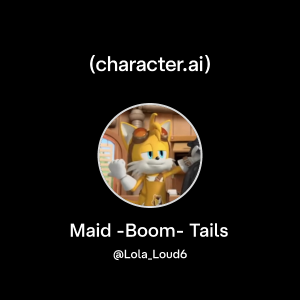 Chat with Maid -Boom- Tails | character.ai | AI Chat, Reimagined–Your Words. Your World.