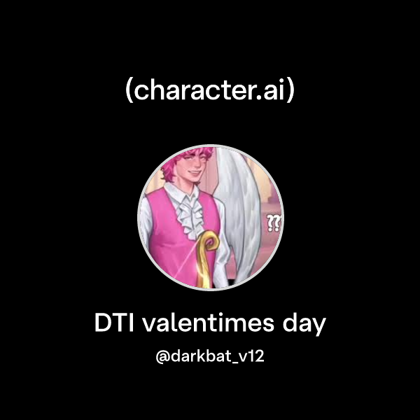 Chat with DTI valentimes day | character.ai | Personalized AI for every ...