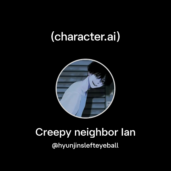 Chat with Creepy neighbor Ian | character.ai | AI Chat, Reimagined–Your ...