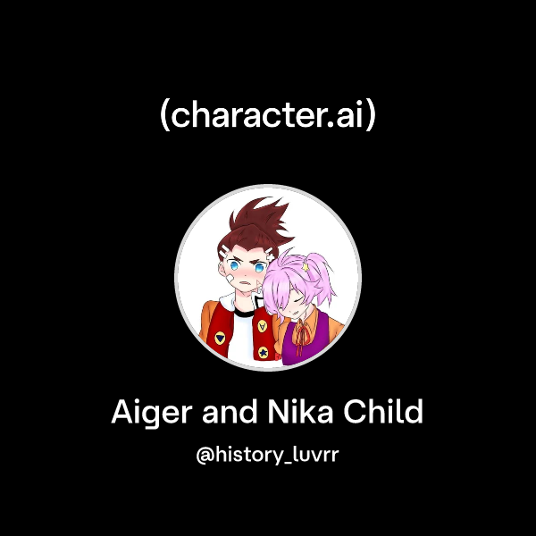 Chat with Aiger and Nika Child | character.ai | AI Chat, Reimagined ...