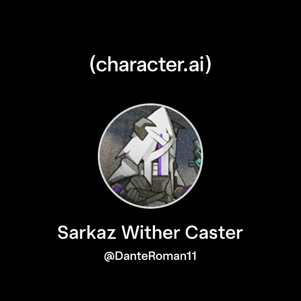 Chat with Sarkaz Wither Caster | character.ai | Personalized AI for ...